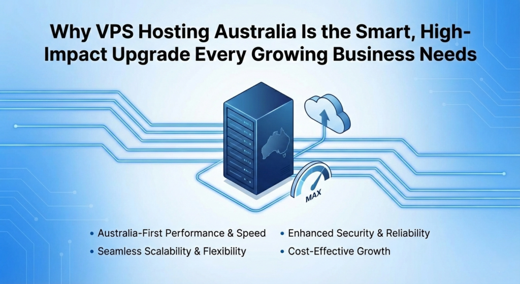 VPS Hosting Australia: Smart, High‑Impact Business Upgrade